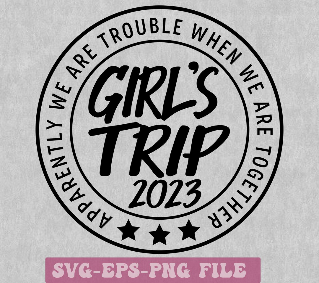 Girl's Trip 2023 Svg, Girl's Weekend 2023 Svg, Apparently We Are ...