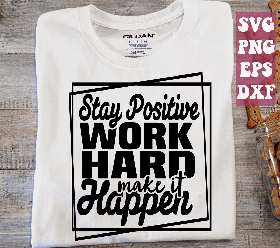 Stay Positive Work Hard Make It Happen Svg, Motivational Quote Svg ...