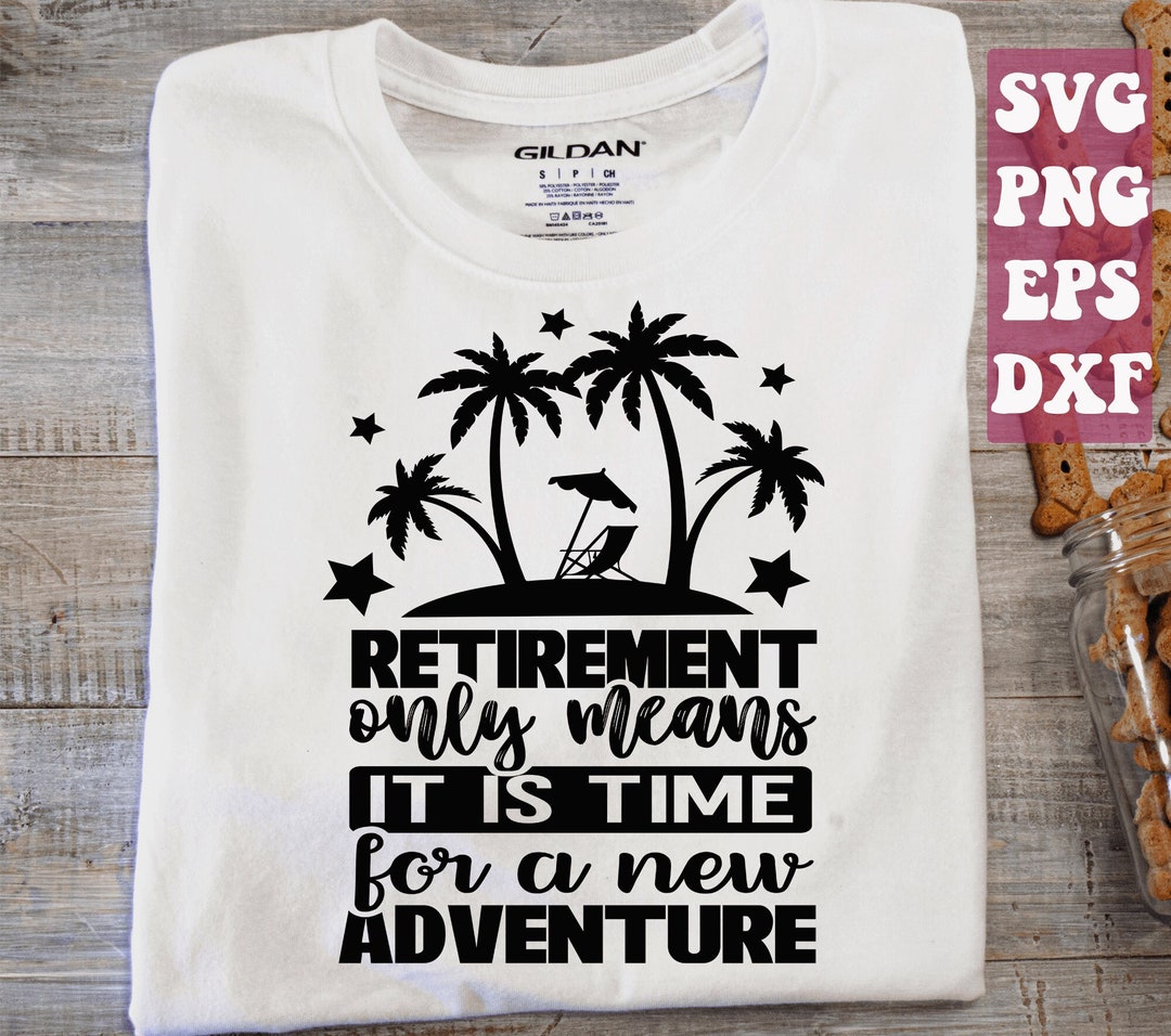Retirement Only Means It is Time for A New Adventure SVG, Funny ...