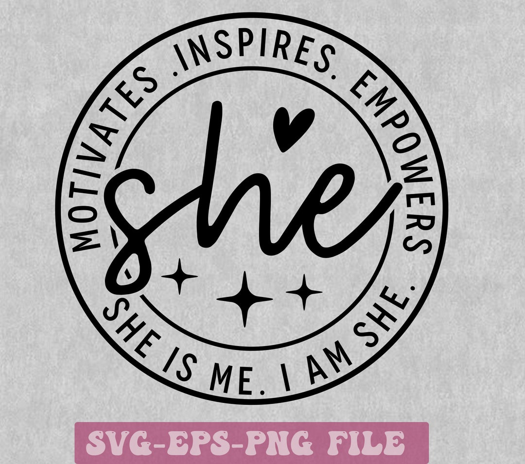 I Am She SVG PNG, She Motivates Inspires Empowers Svg, She is Me Svg ...