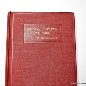 VINTAGE BOOK Roman Emperor Worship by Louis Matthews Sweet 1919 History ...