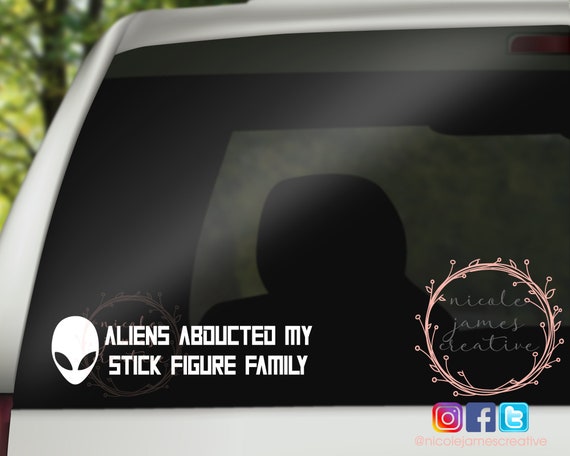 Aliens Abducted My Stick Figure Family Vinyl Decal | Etsy