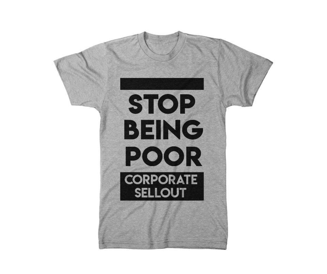 Stop Being Poor Corporate Sellout T-shirt: Inspirational Entrepreneur ...