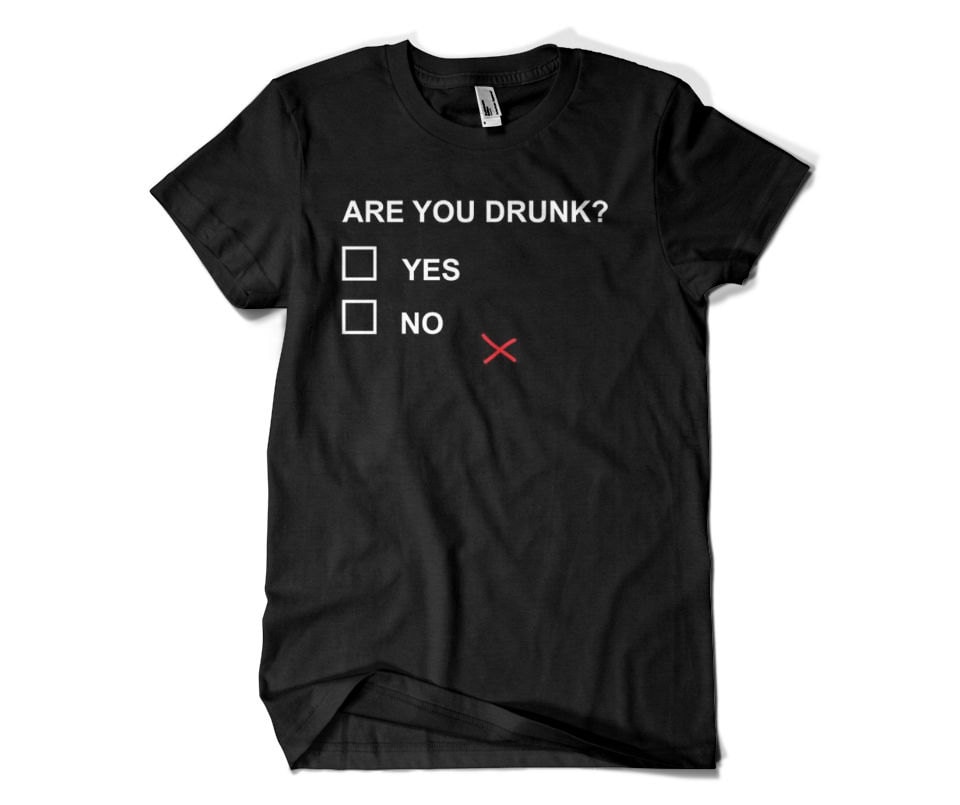 Are You Drunk? Yes No X T Shirt Funny College Humor - Etsy