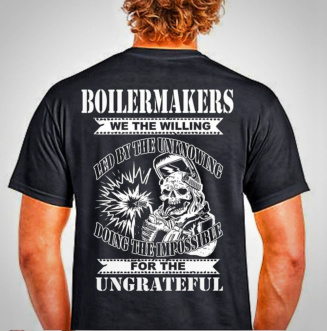 Union Boilermaker T Shirt Boiler Tig Torch Unwilling Ungrateful. - Etsy