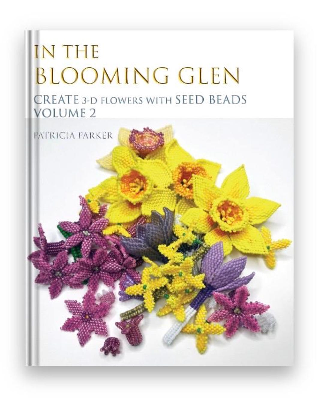 Beading Book, in the Blooming Glen, 3-D Seed Bead Flowers Volume 2 ...