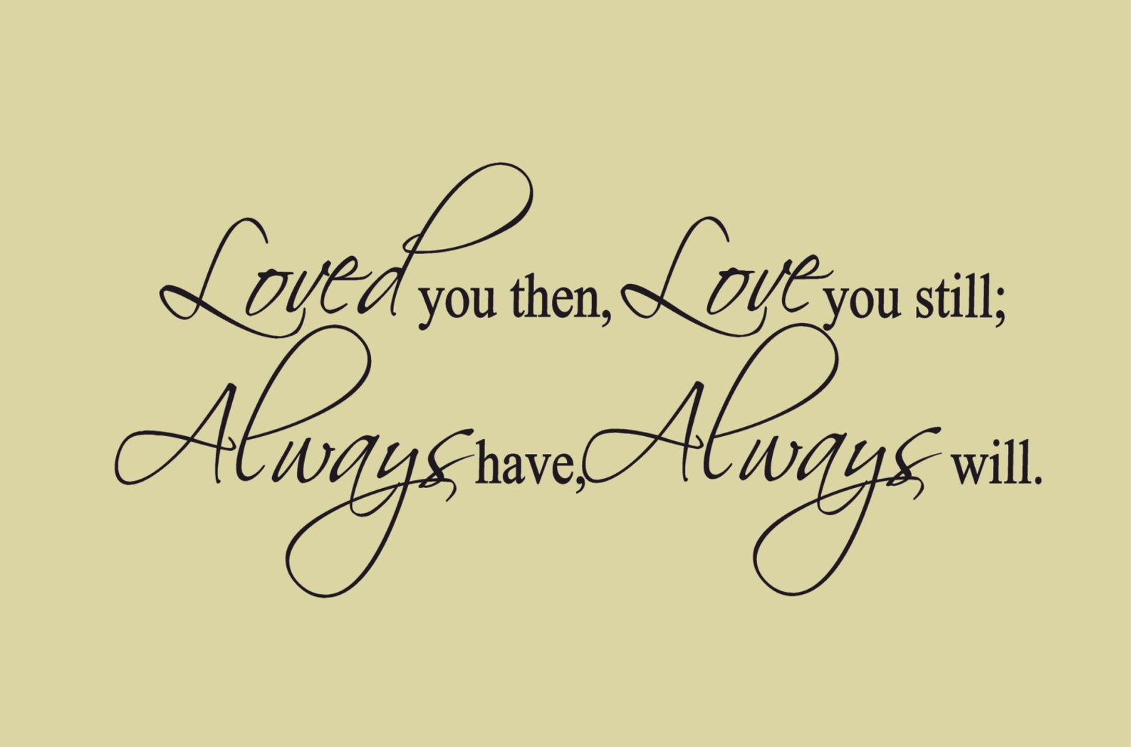 Bedroom Wall Decal Loved You Then Love You Still Always Have Etsy