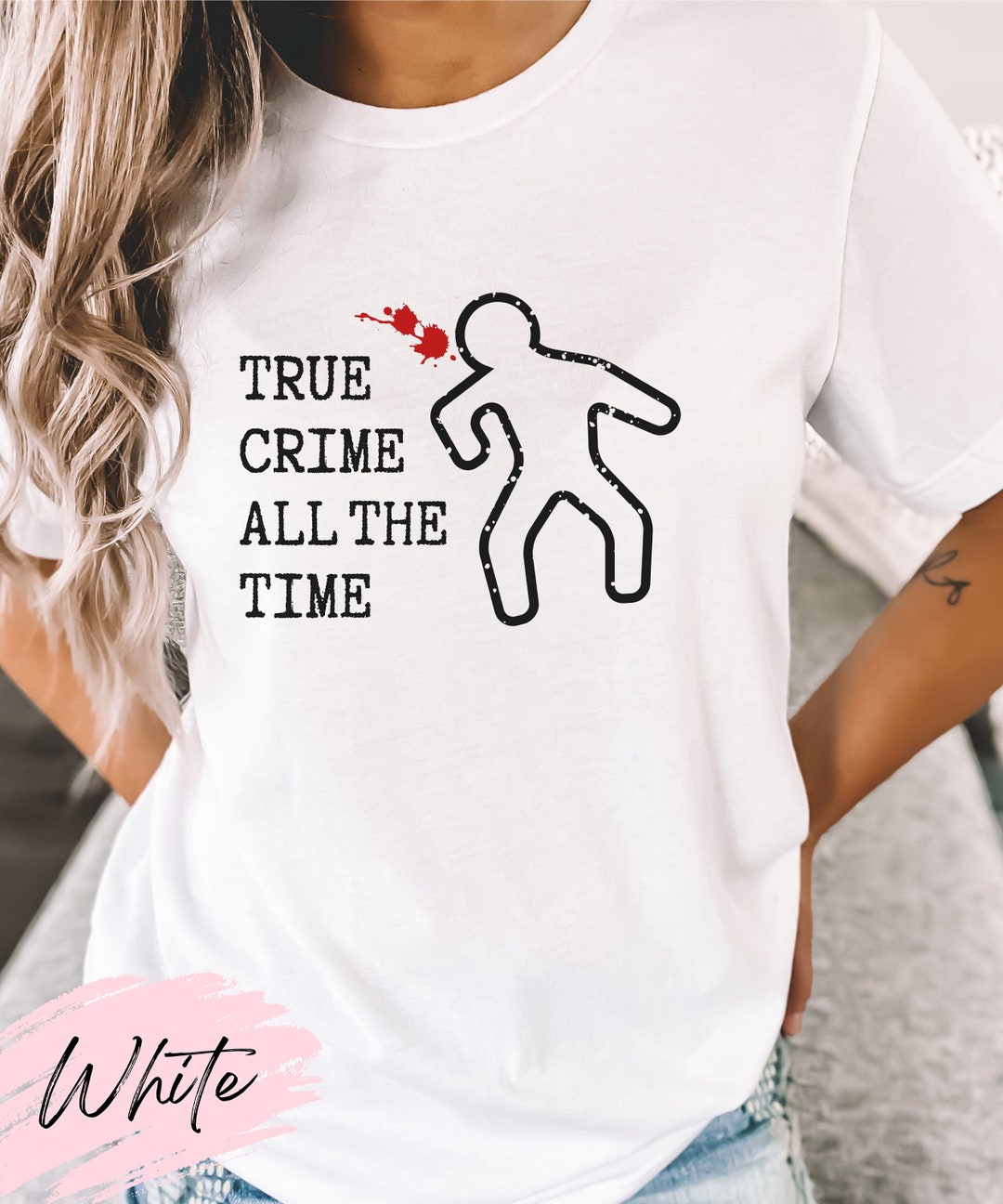 True Crime All the Time Shirt, True Crime Shirts, True Crime T-shirt ...