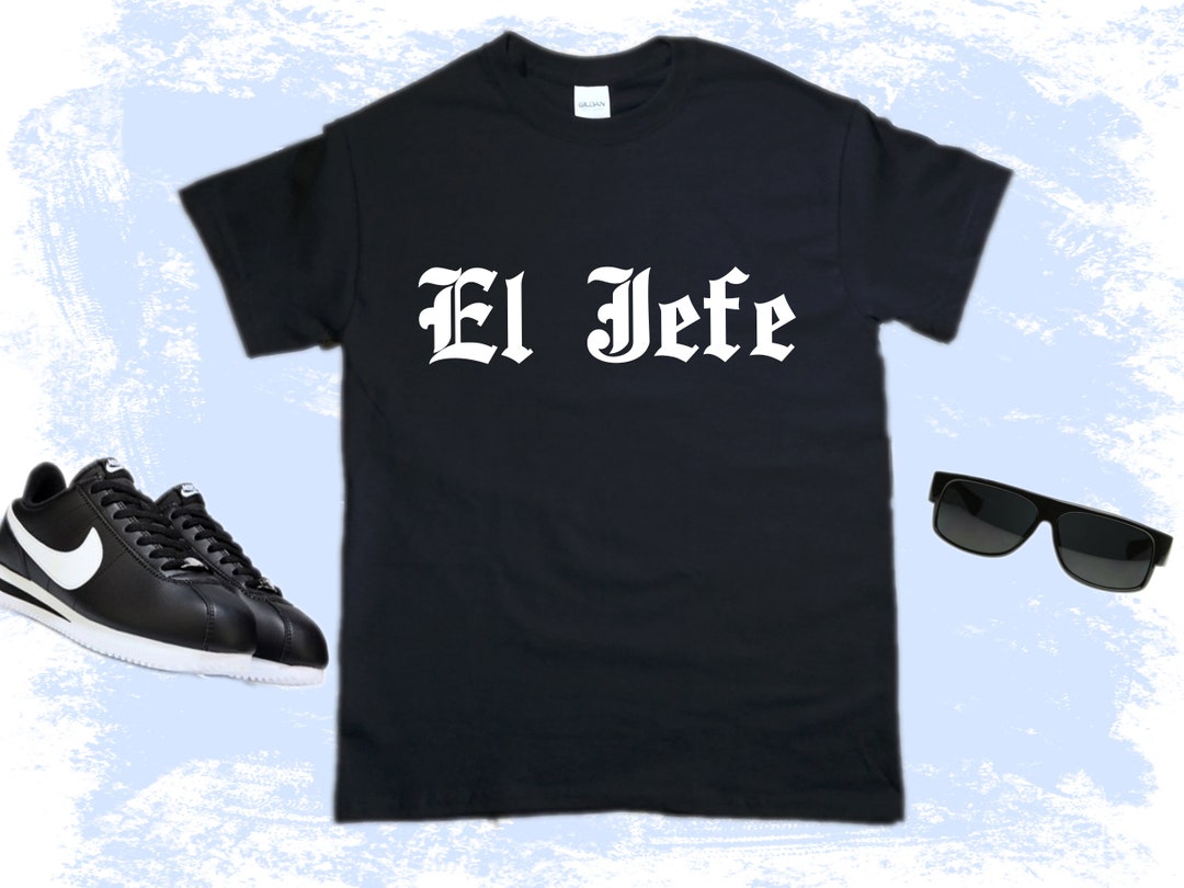El Jefe Shirt - Cholo Dad Funny Shirt - Old English T-shirt Playera ...