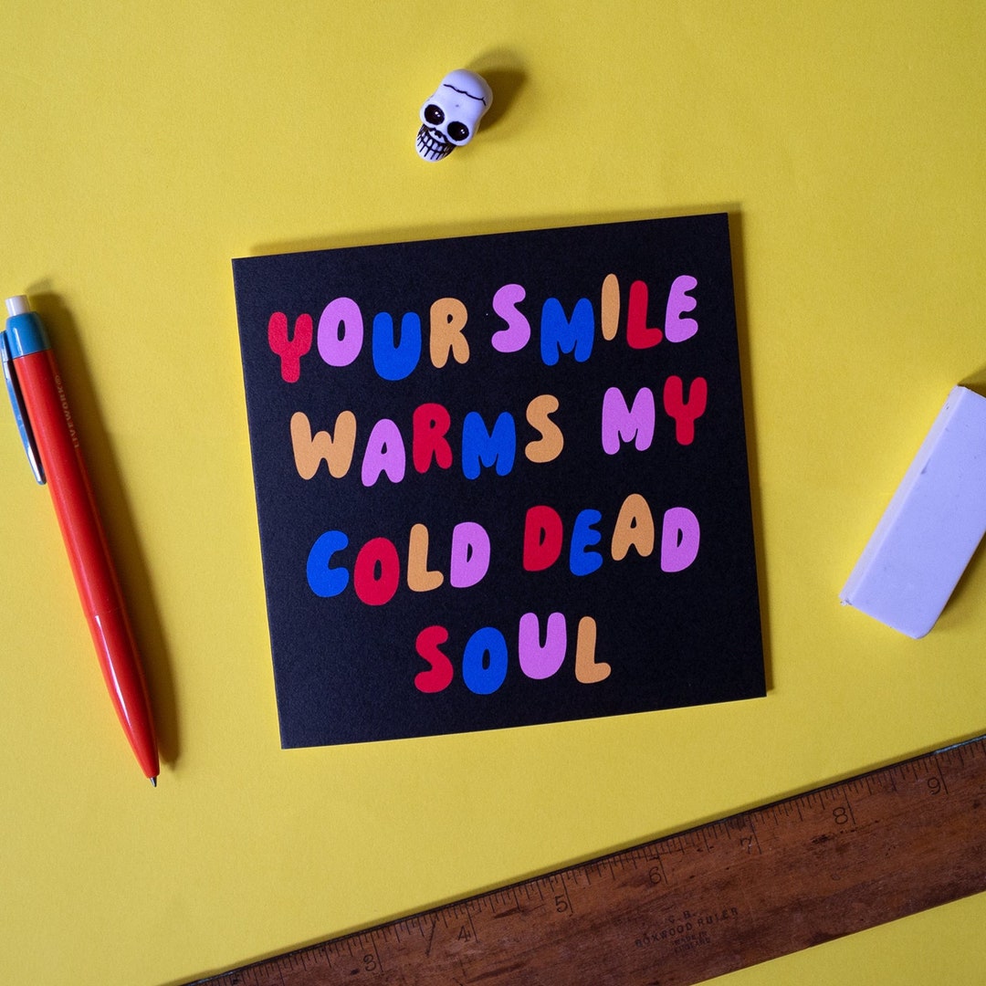 Your Smile Warms My Cold Dead Soul - Funny Love Card | Dark Humor ...