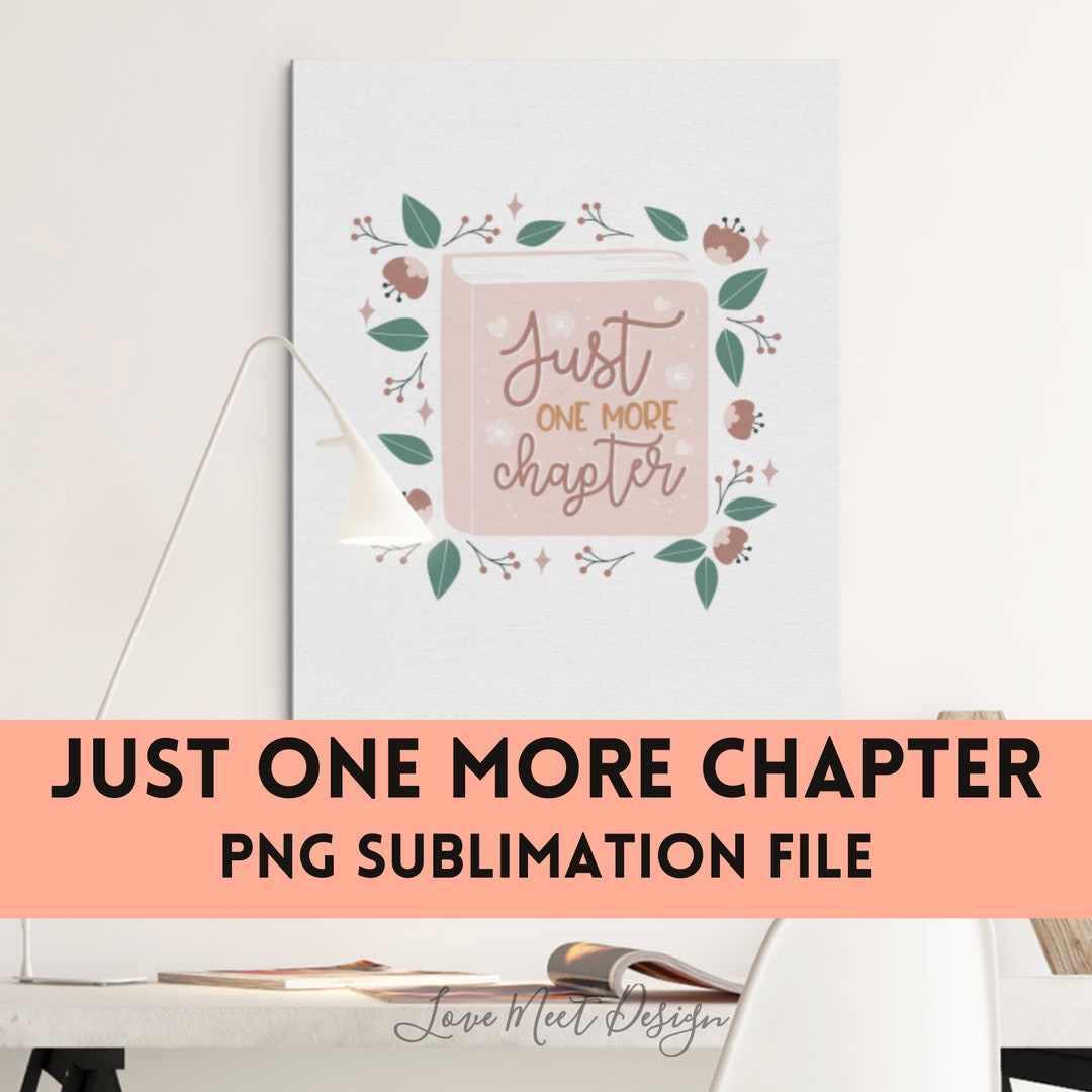 Just One More Chapter PNG Sublimation Deign Template Book Lover Gift ...