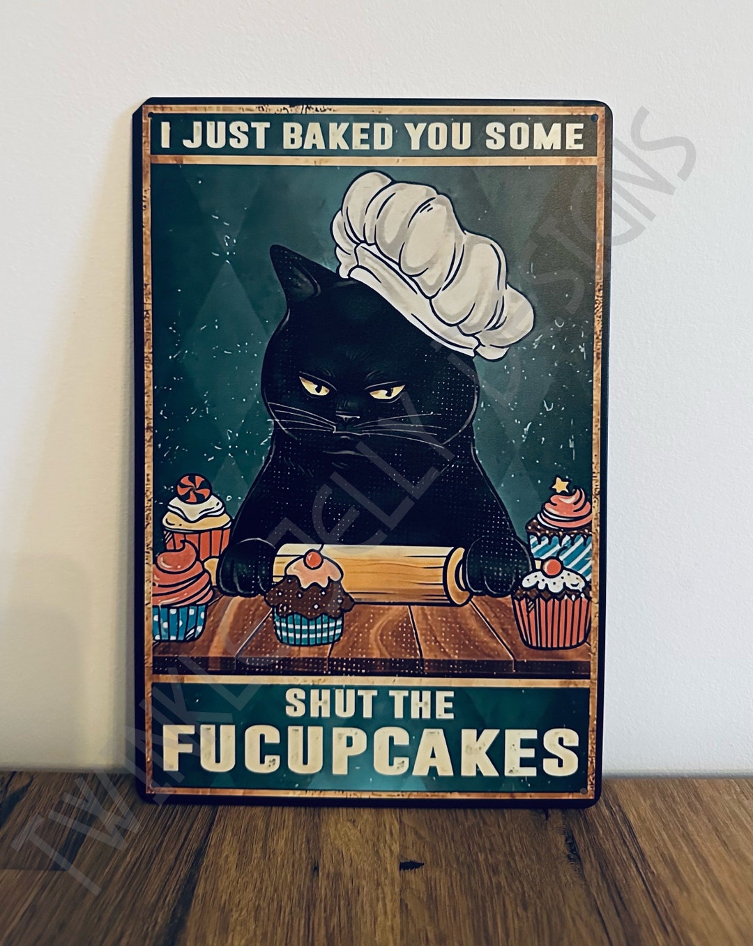 I Just Baked You Some Shut the Fucupcakes Metal Wall Plaque Kitchen ...
