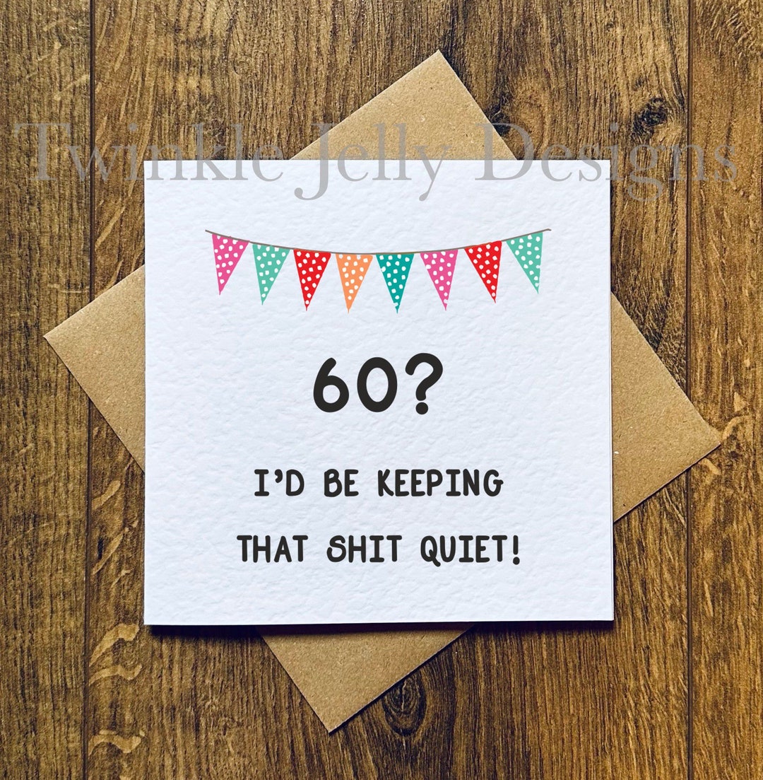 Funny 60th Birthday Card: Keep That Sh*t Quiet - Recycled Card - Etsy