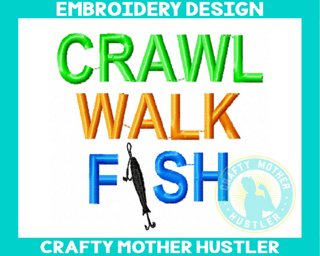 Crawl Walk Fish Embroidery Design: Fishing Saying (for 4x4 and 5x7 ...