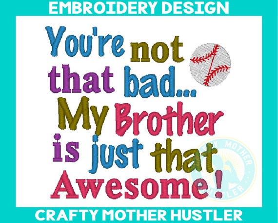 You're Not That Bad My Brother is Just That Awesome - Etsy