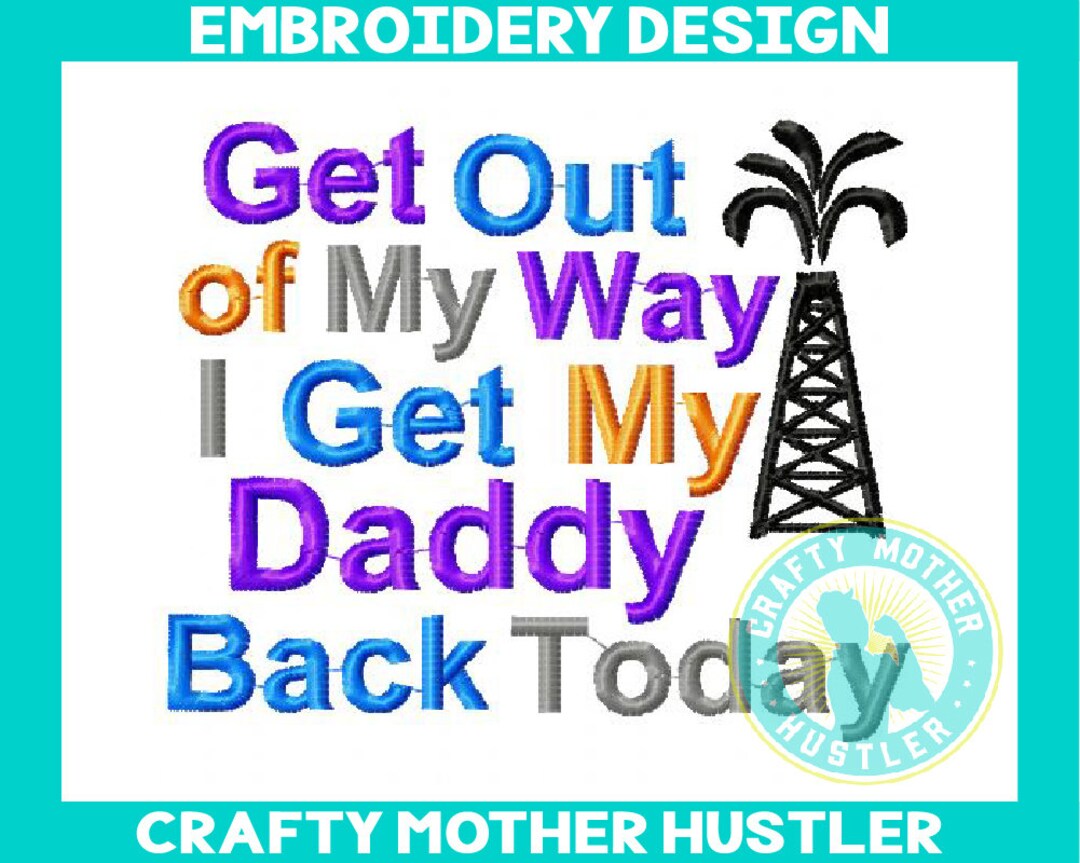 Get Out of My Way I Get My Daddy Back Today Embroidery Design, Oil ...