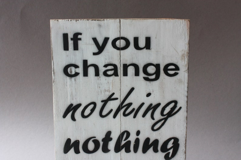 If You Change Nothing Nothing Will Change" Wall Plaque, Funny Wall ...
