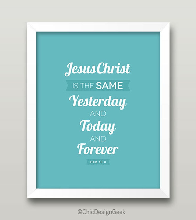 Hebrews 13:8 Jesus Christ is the Same Bible Verse DIY Christian ...