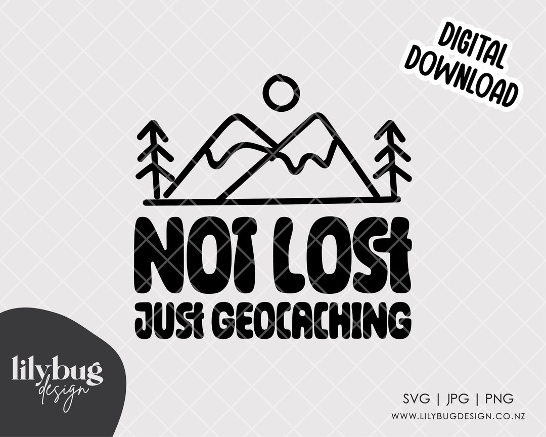 Not Lost Just Quote Geocaching Svg, Geocaching, Geocache, Geocacher ...