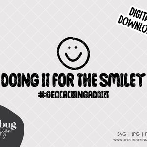 Doing It for the Smiley Geocaching Svg, Geocaching, Geocache, Geocacher ...