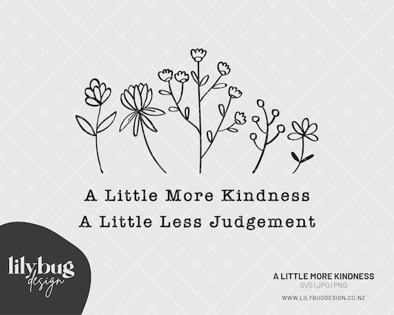 A Little More Kindness A Little Less Judgement Flower | Etsy