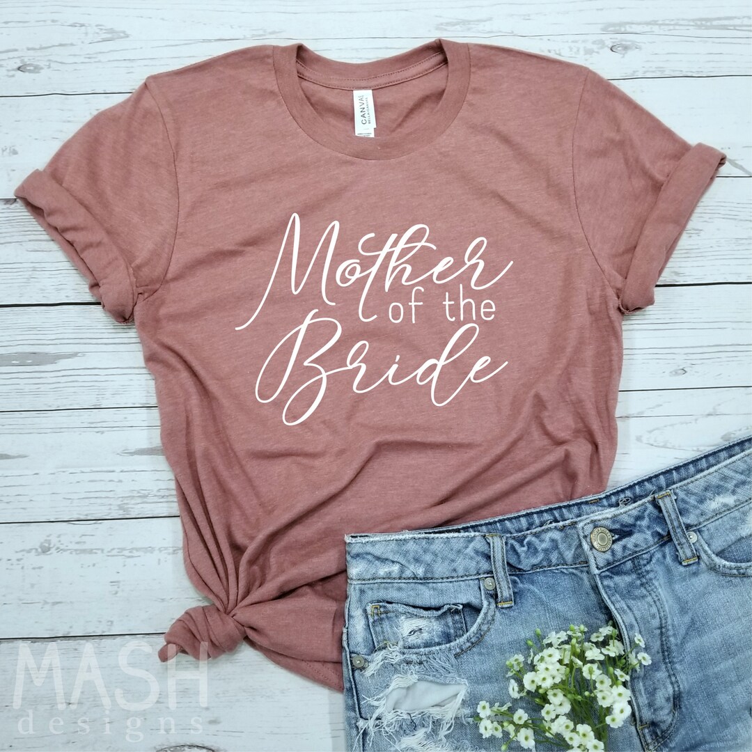 Mother Of The Bride Shirt Mother Bride Shirt Mother Of The Bride Mother Bride T Mother Of