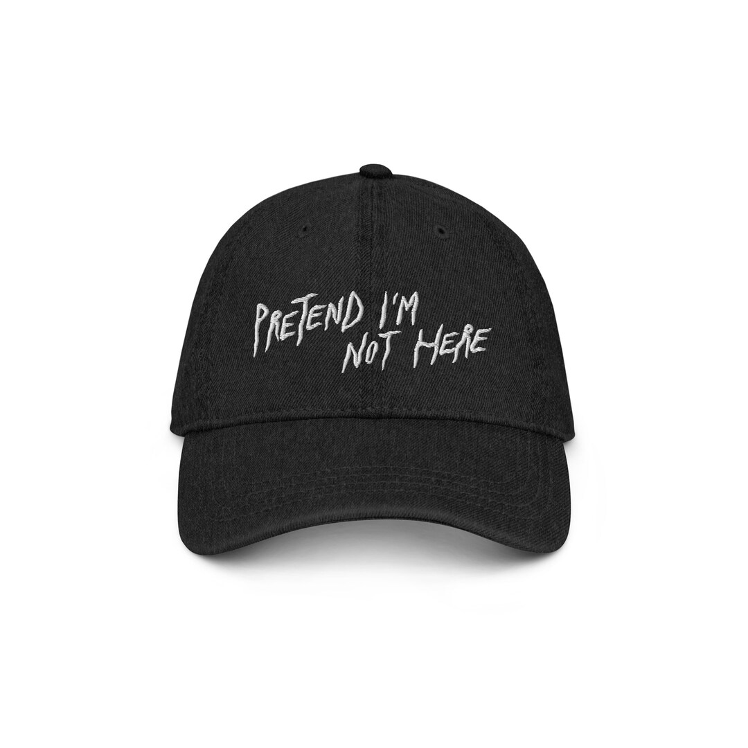 Pretend I'm Not Here - Embroidered Blue or Black Denim Hat - Etsy