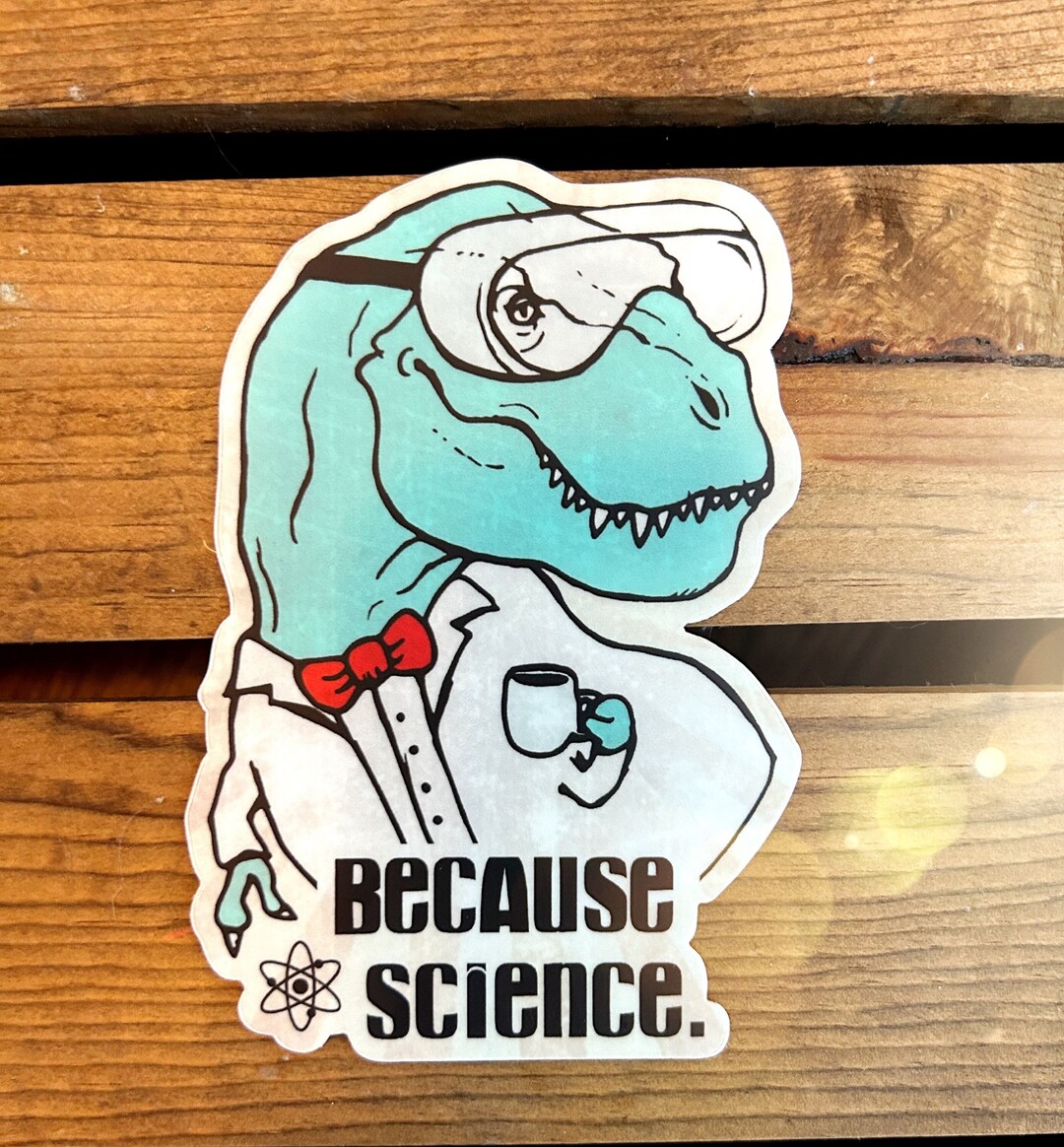 Because Science T-rex Vinyl Sticker. Funny Dinosaur Scientist Art ...