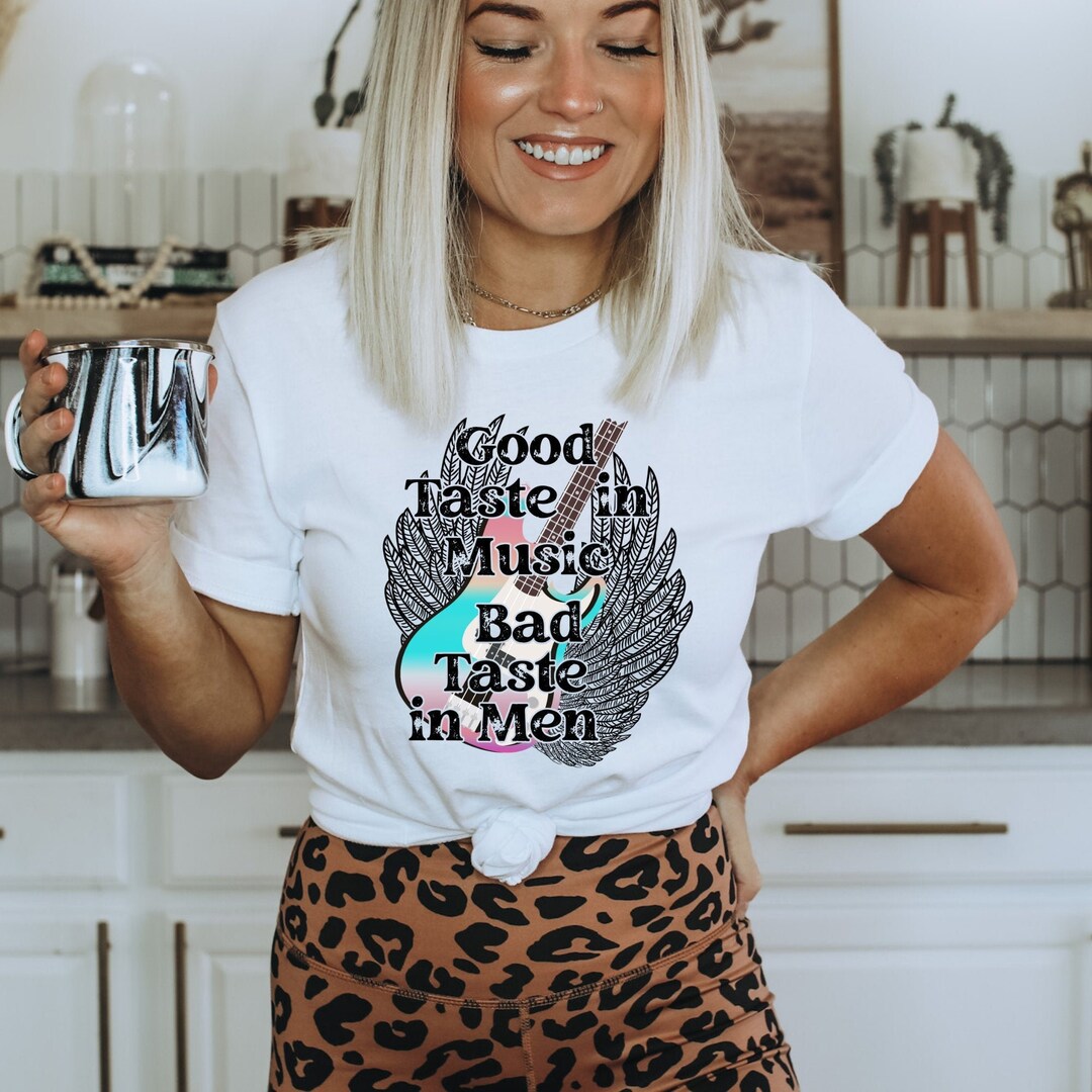 Good Taste in Music Bad Taste in Men Tee || Music Lovers Tee || Funny ...