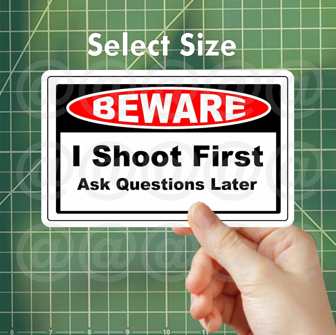 Beware Sticker - I Shoot First Ask Questions Later - Funny Stickers for ...