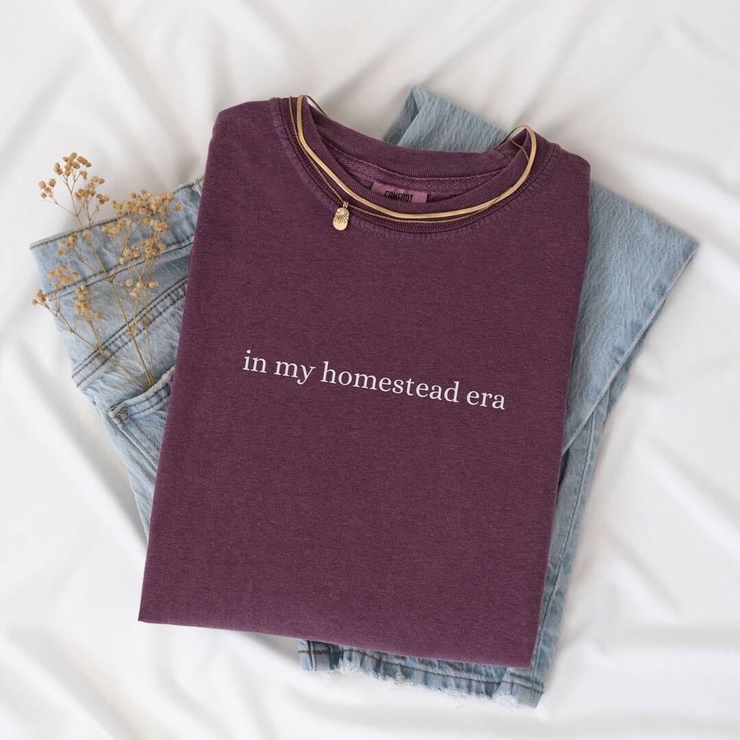 In My Homestead Era Embroidered Comfort Color T-shirts - Tees ...