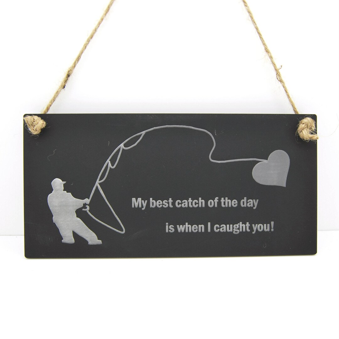 You're My Best Catch of the Day - Laser Engraved - Perspex/wood Plaque ...
