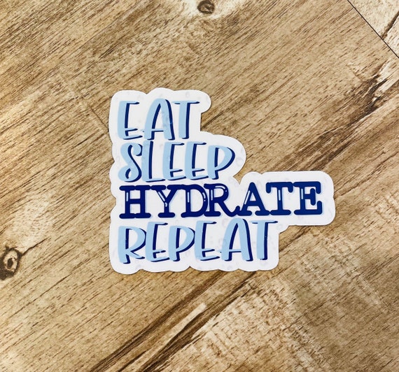 Eat Sleep Hydrate Repeat waterproof sticker | Etsy