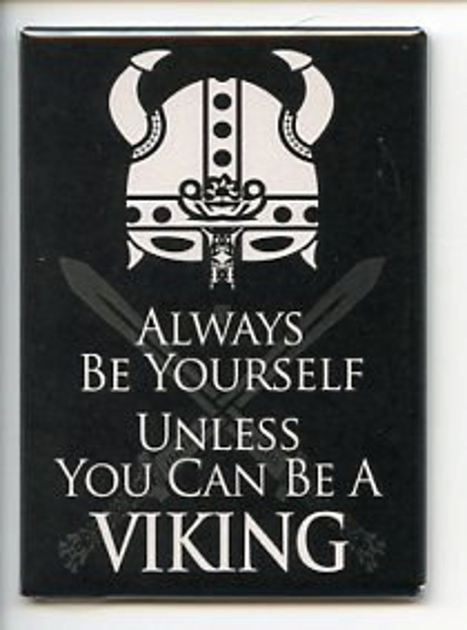 Scandinavian Norse Viking Magnet - Always Be Yourself Unless You Can Be ...