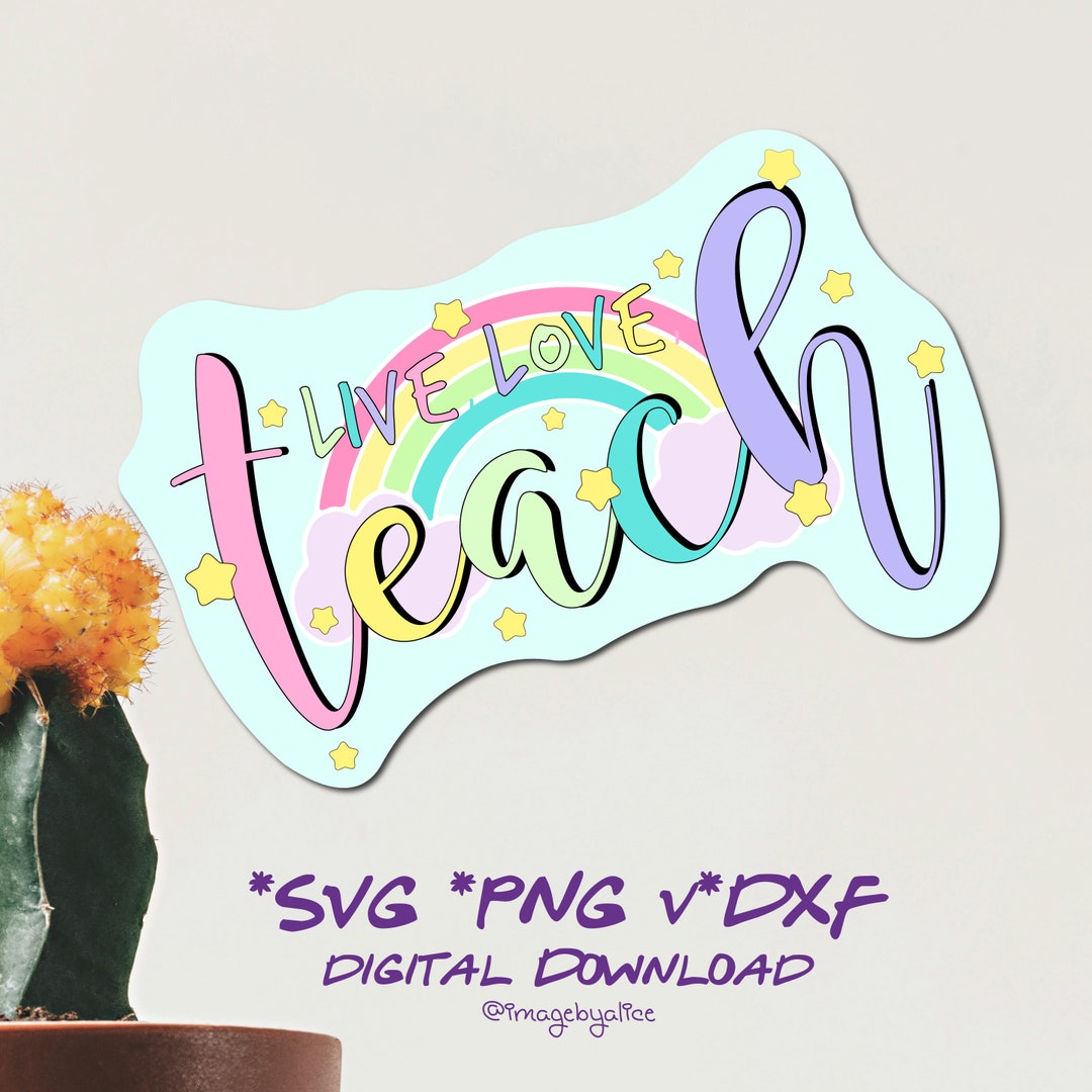 Printable Cuttable Live Love Teach Sticker PNG/SVG, Live Love Teach ...