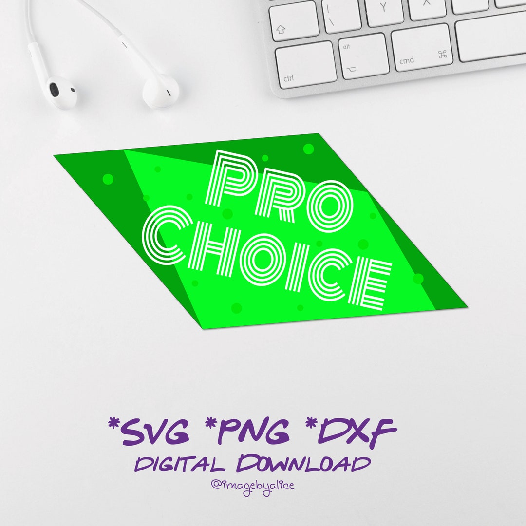 Printable Cuttable Pro Choice PNG SVG, Pro Choice Svg, Pro Choice ...