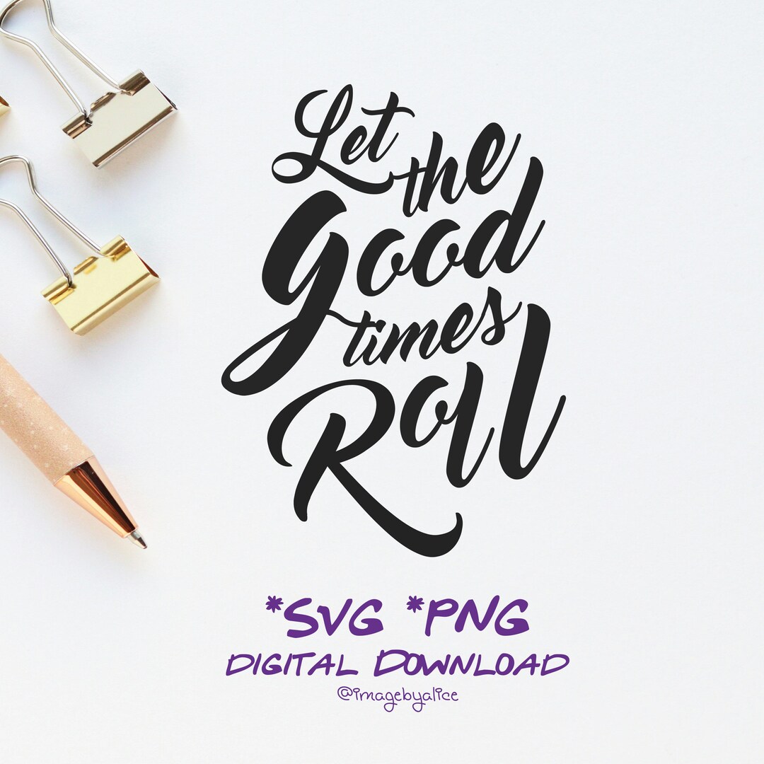 Let the Good Times Roll Sticker SVG, Quote Svg, Print Quote Posters ...