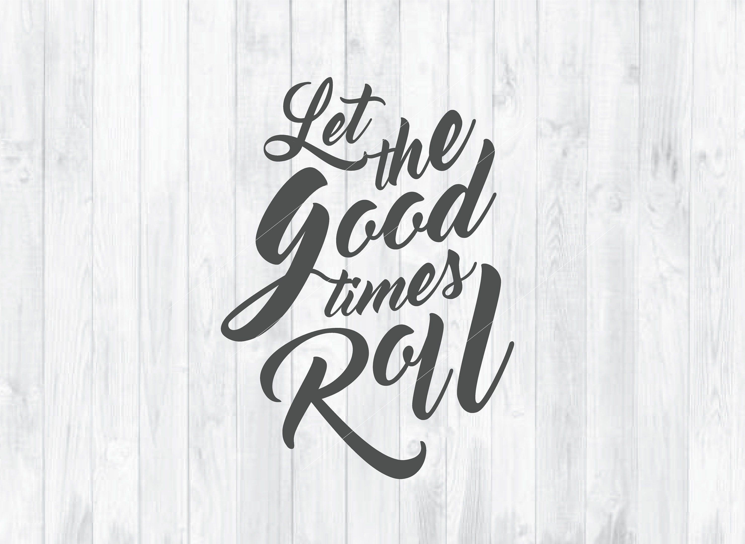 Let The Good Times Roll Sticker Svg Quote Svg Print Quote Etsy