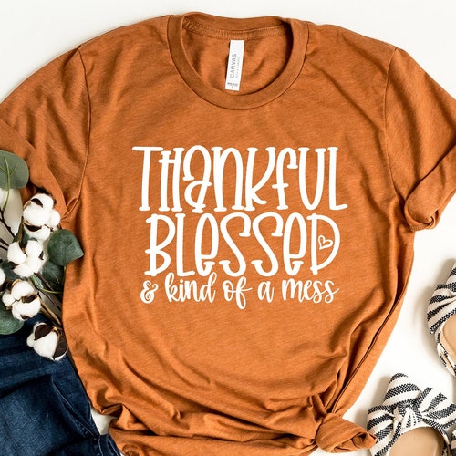 Thankful Shirt Thankful Blessed and Kind of A Mess Shirt Mom - Etsy