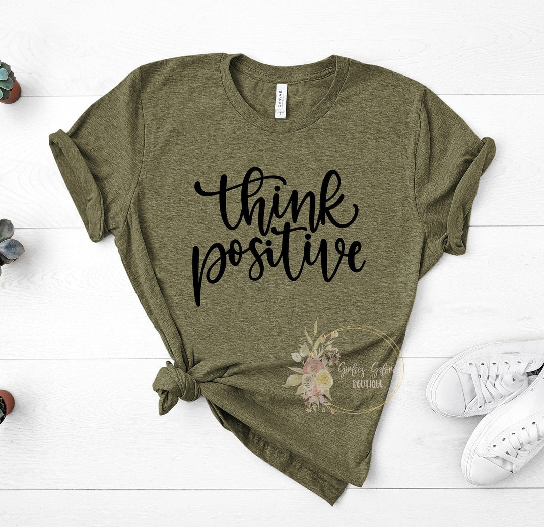 Think Positive Shirt, Inspirational Shirt, Positivity Quote Tee, Womens ...