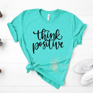 Think Positive Shirt, Inspirational Shirt, Positivity Quote Tee, Womens ...