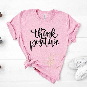 Think Positive Shirt, Inspirational Shirt, Positivity Quote Tee, Womens ...