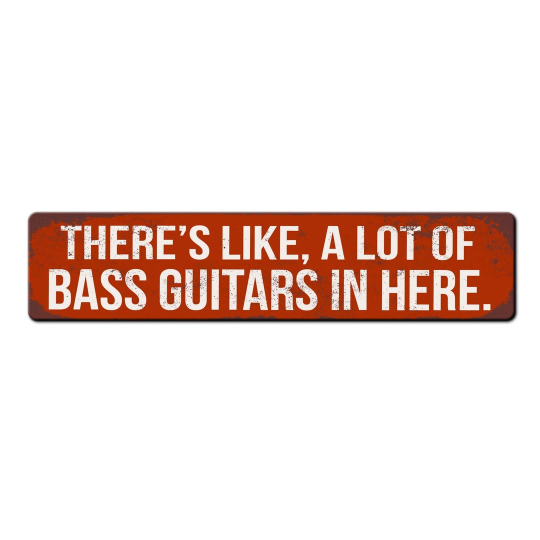 Funny Bass Guitar Sign - There's Like a Lot of Bass Guitars in Here ...
