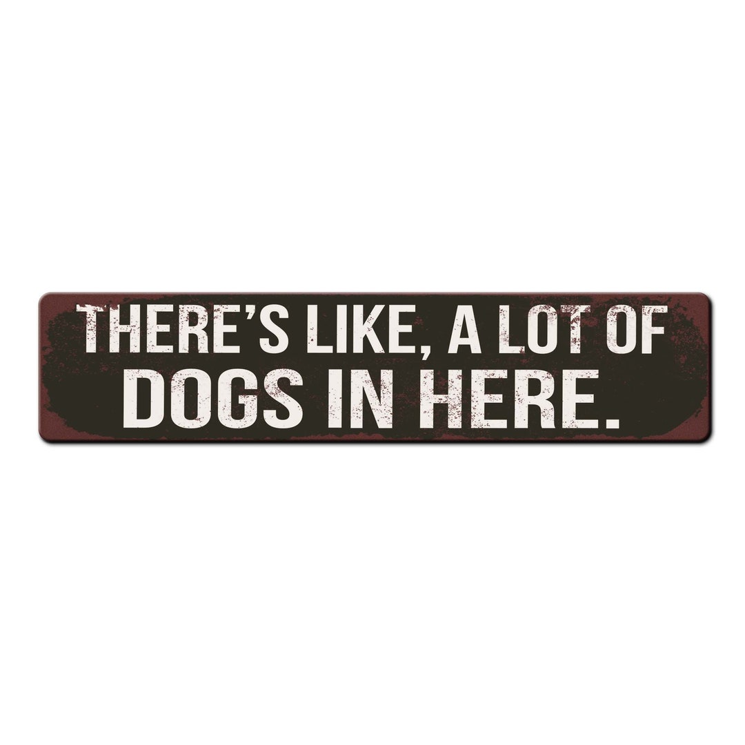 Funny Dog Sign - There's Like a Lot of Dogs in Here - Dog Kennel Sign ...
