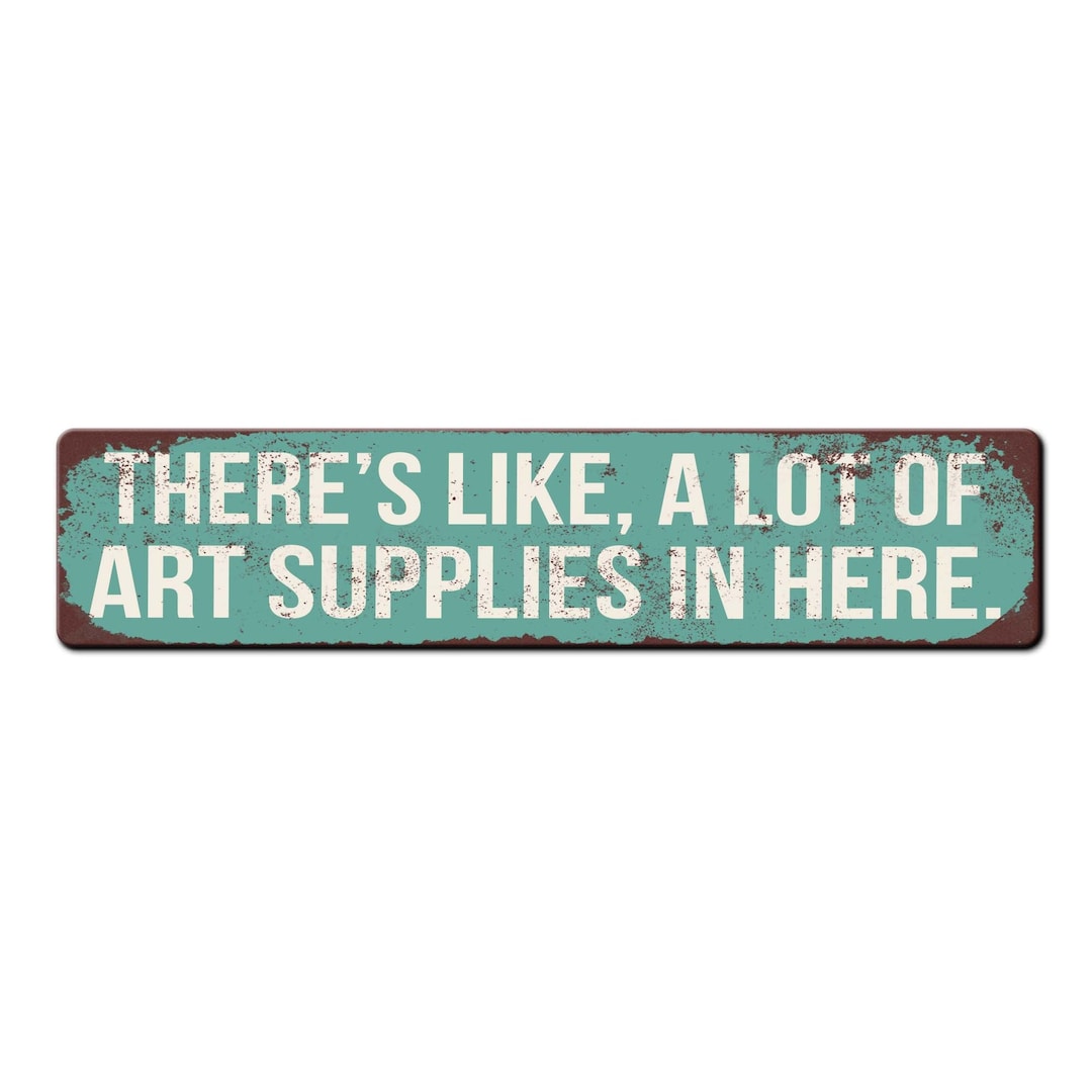 Funny Art Room Sign Theres Like a Lot of Art Supplies in Here She Shed ...