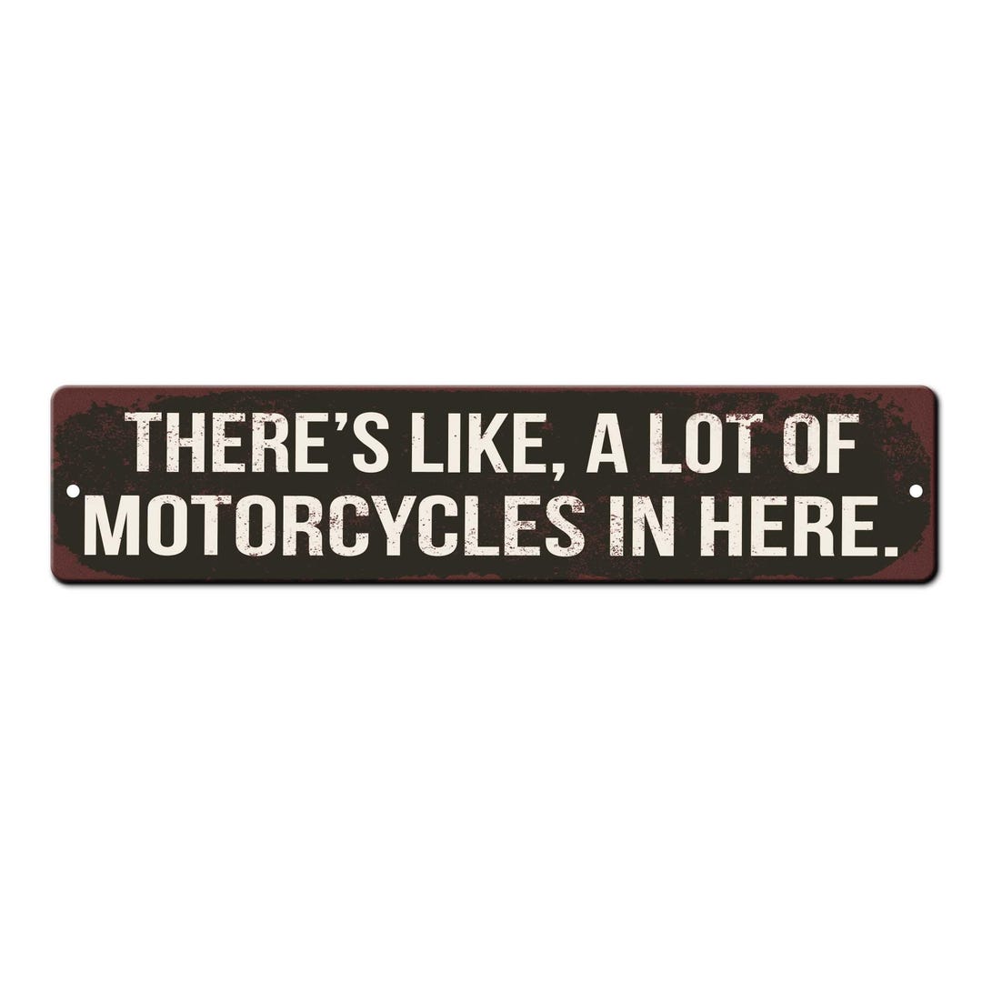 Funny Motorcycle Sign - Theres Like a Lot of Motorcycles in Here ...