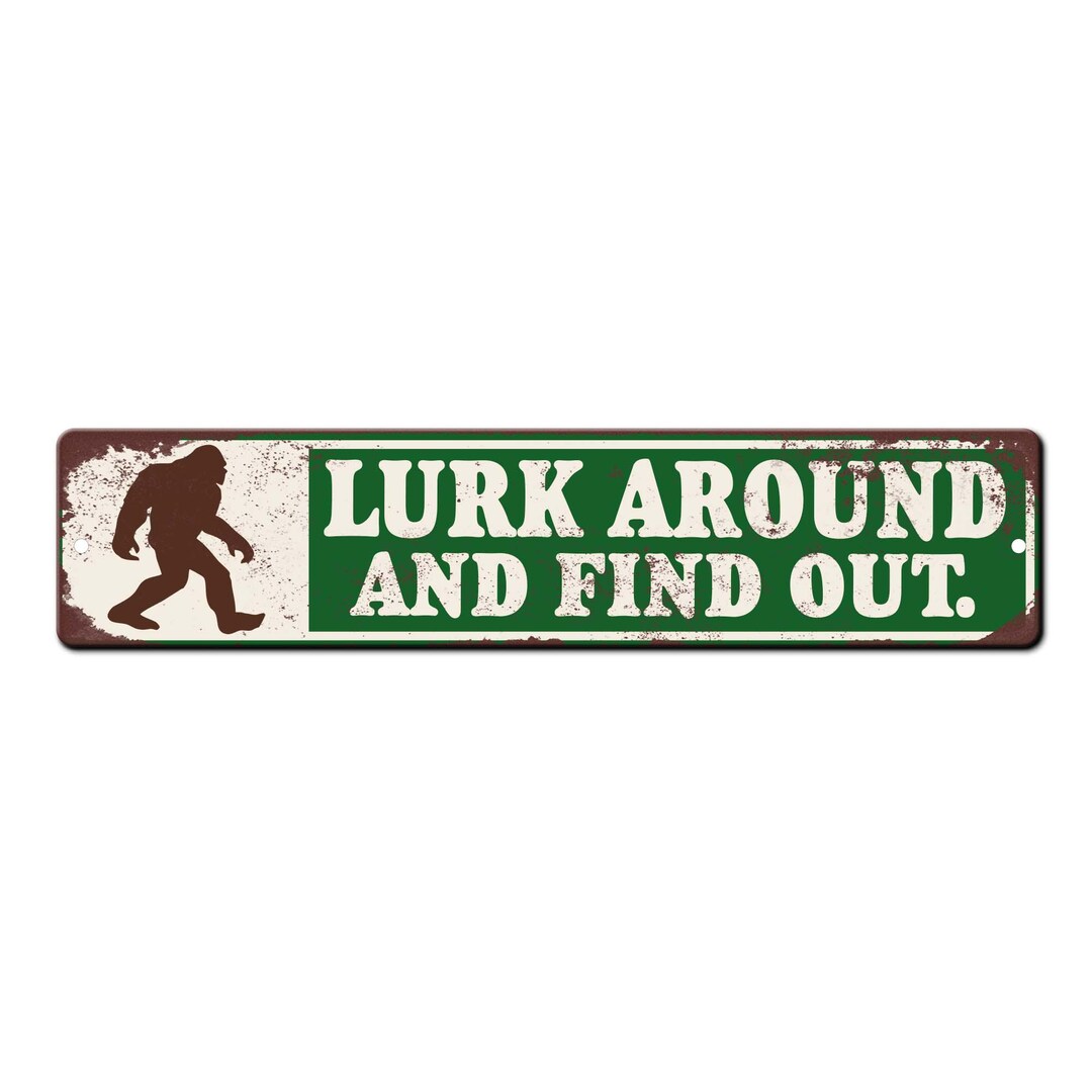 Lurk Around and Find Out Funny Cryptid Sign - Sasquatch Sign - Funny ...