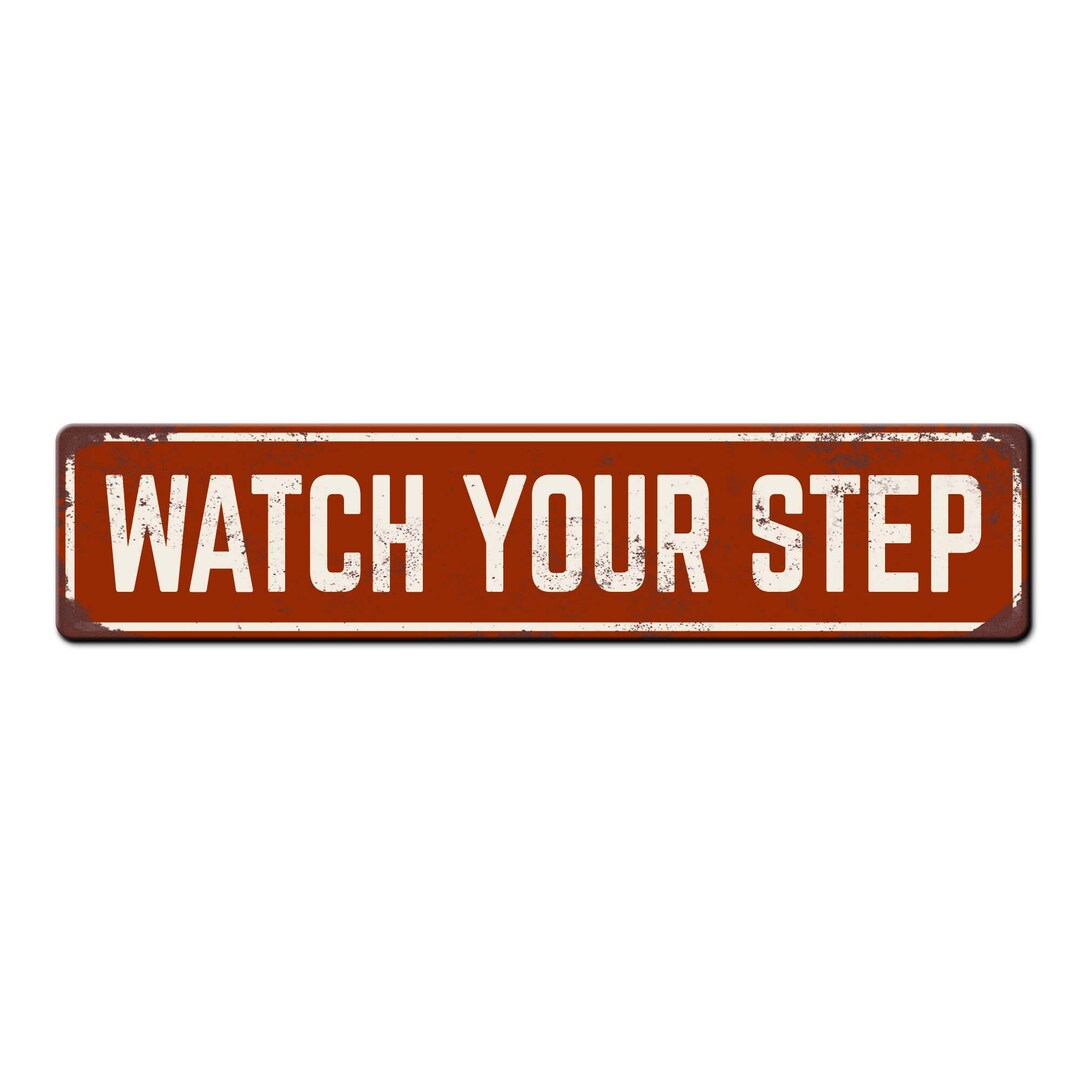 Watch Your Step Sign - Caution Sign Dangerous Footing - Warning Home ...