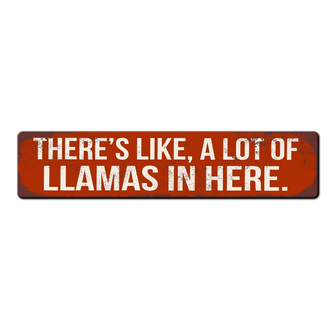 Llama Sign - Theres Like a Lot of Llamas in Here - Funny Llama Sign ...