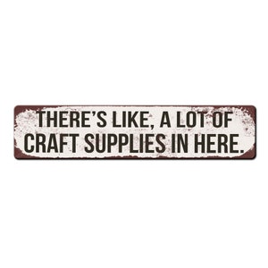 Funny Craft Room Sign - Theres Like a Lot of Craft Supplies in Here ...